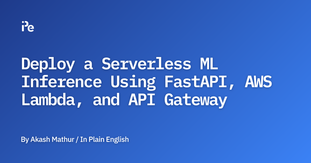 Deploy a Serverless ML Inference Using FastAPI, AWS Lambda, and API Gateway