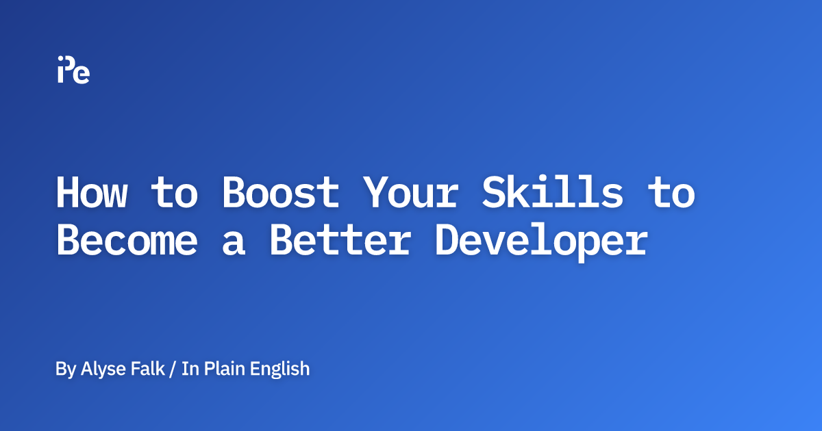 How to Boost Your Skills to Become a Better Developer