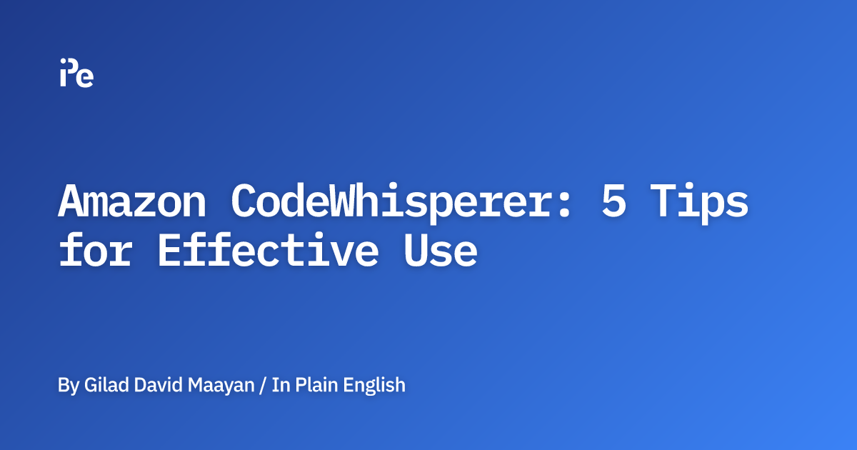 Amazon CodeWhisperer: 5 Tips for Effective Use