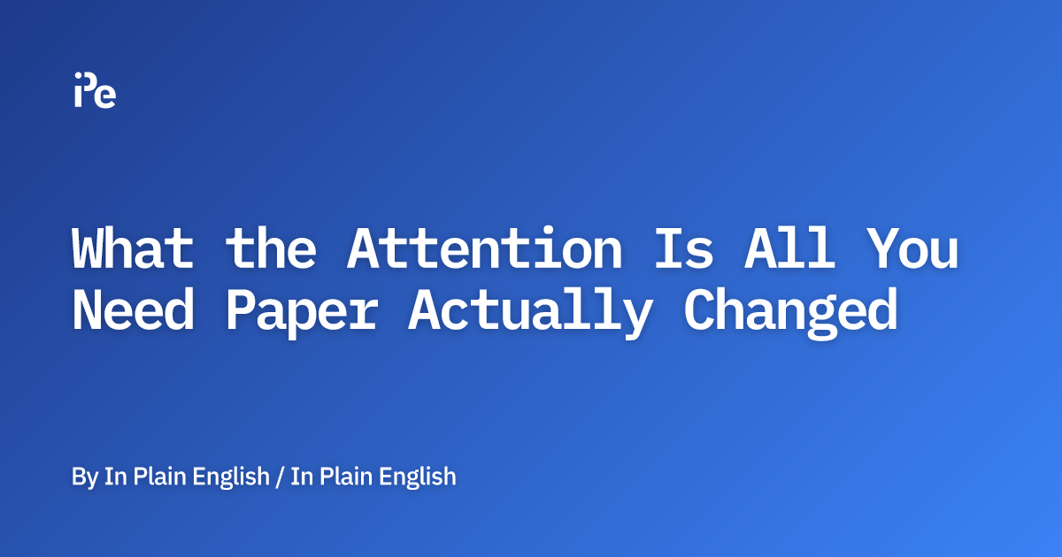 What the Attention Is All You Need Paper Actually Changed