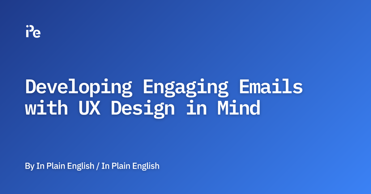 Developing Engaging Emails with UX Design in Mind
