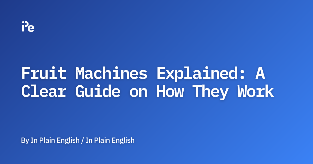 Fruit Machines Explained: A Clear Guide on How They Work