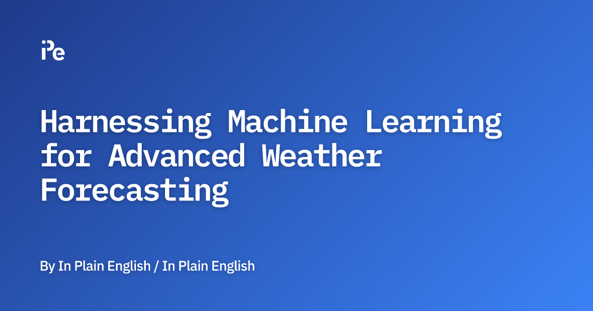 Harnessing Machine Learning for Advanced Weather Forecasting