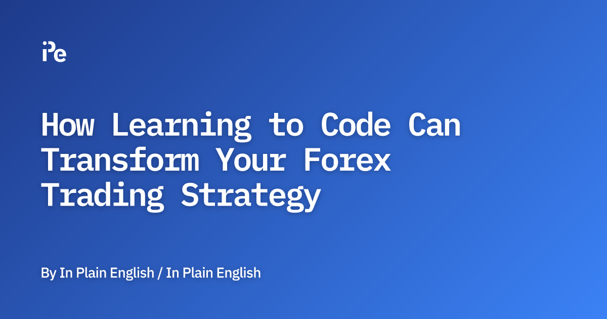 How Learning to Code Can Transform Your Forex Trading Strategy