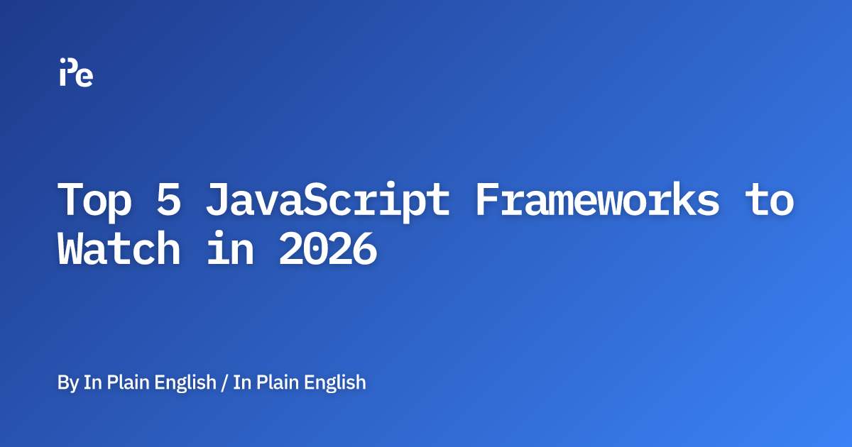 Top 5 JavaScript Frameworks to Watch in 2026
