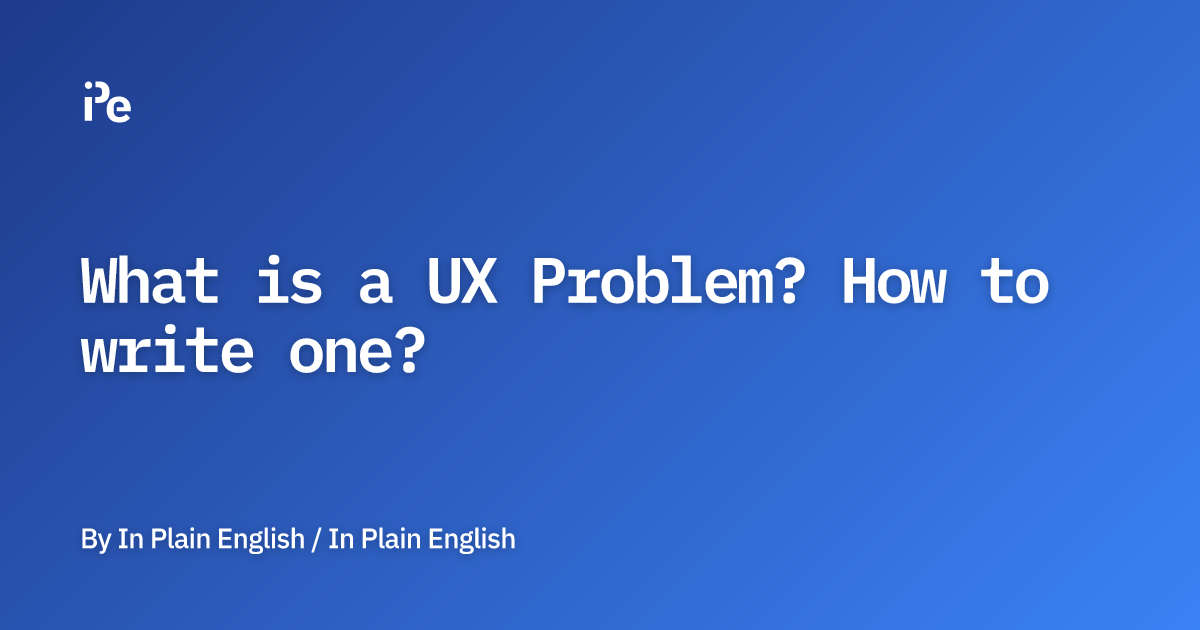 What is a UX Problem? How to write one?
