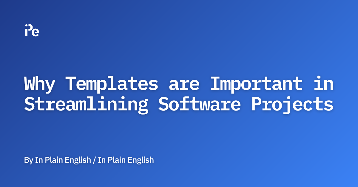 Why Templates are Important in Streamlining Software Projects