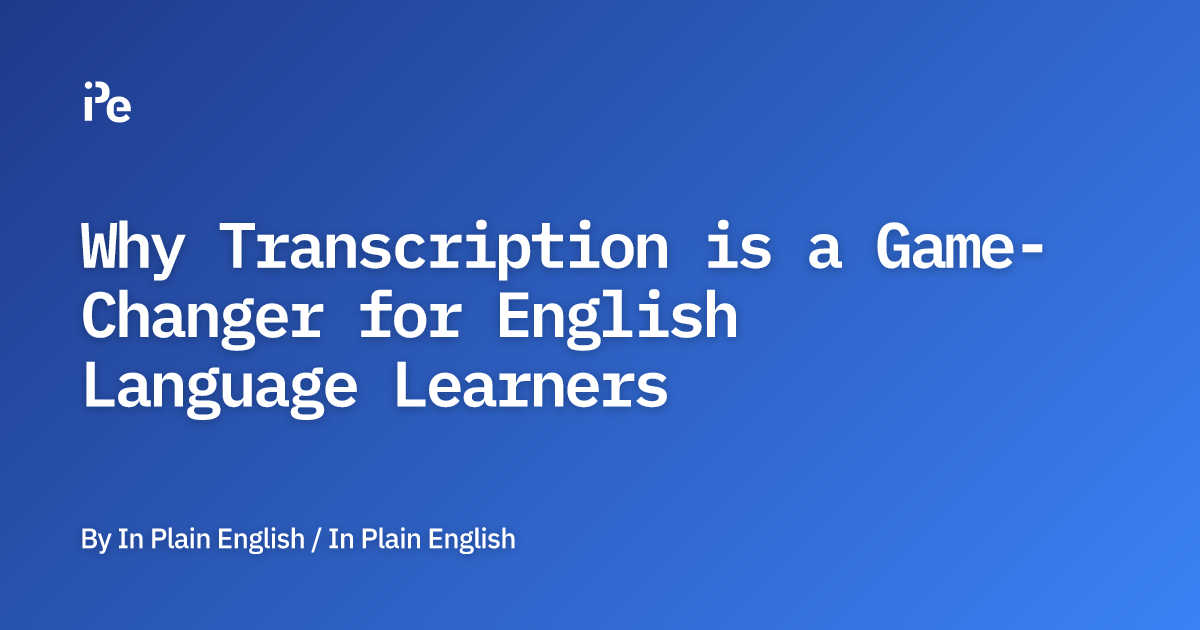 Why Transcription is a Game-Changer for English Language Learners