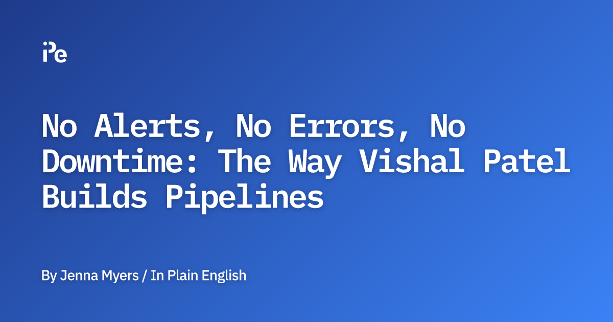 No Alerts, No Errors, No Downtime: The Way Vishal Patel Builds Pipelines
