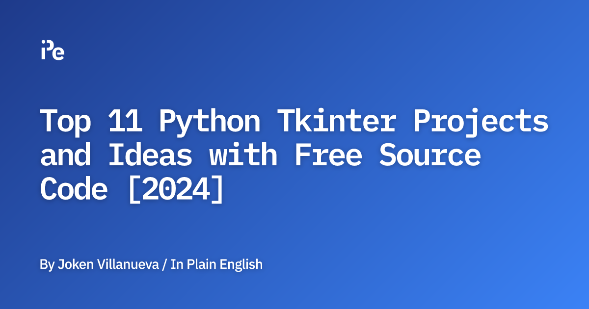 Top 11 Python Tkinter Projects and Ideas with Free Source Code [2024]
