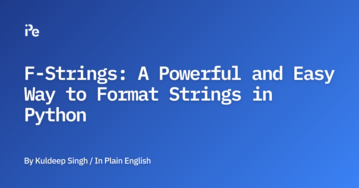 F-Strings: A Powerful and Easy Way to Format Strings in Python
