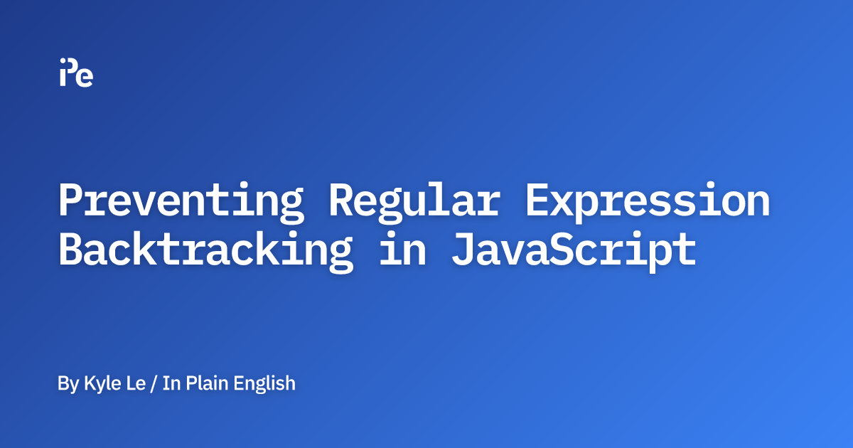 Preventing Regular Expression Backtracking In Javascript