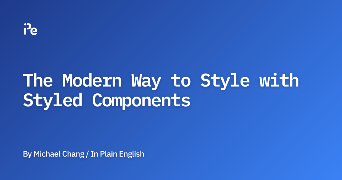 The Modern Way to Style with Styled Components