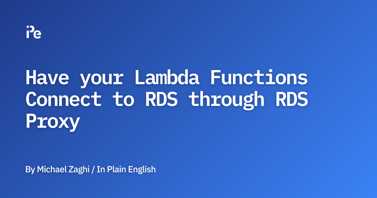 Have your Lambda Functions Connect to RDS through RDS Proxy