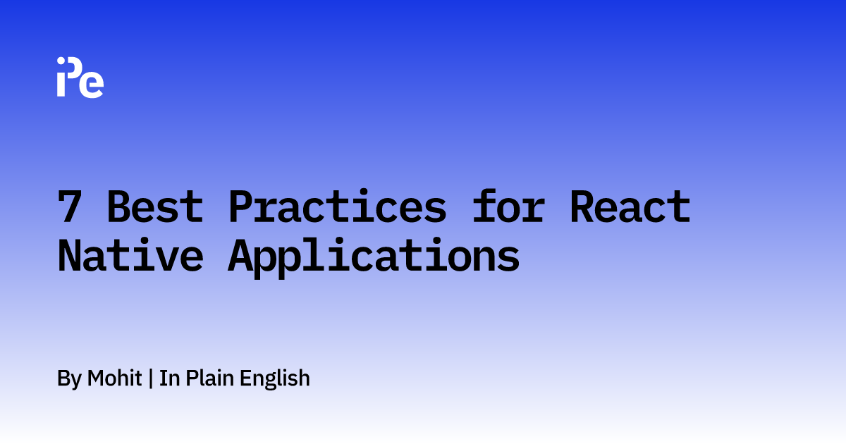 7 Best Practices For React Native Applications