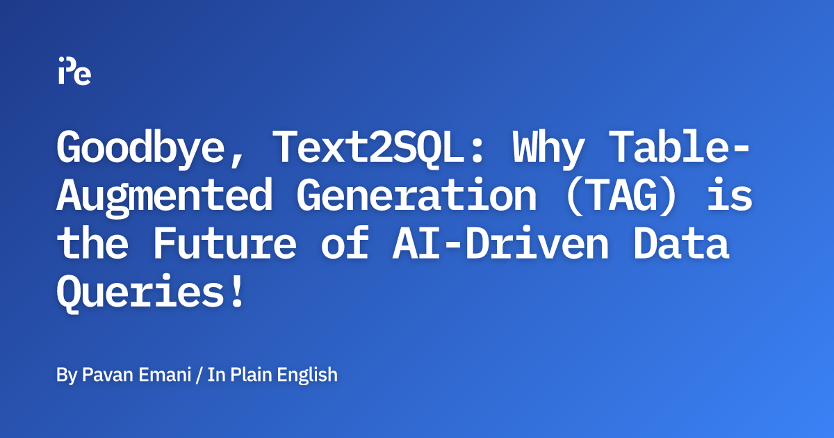 Goodbye, Text2SQL: Why Table-Augmented Generation (TAG) is the Future ...