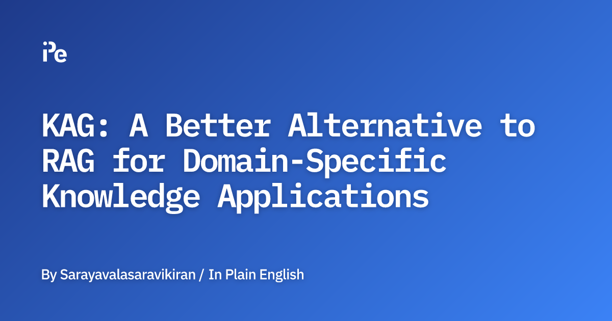 KAG: A Better Alternative to RAG for Domain-Specific Knowledge Applications