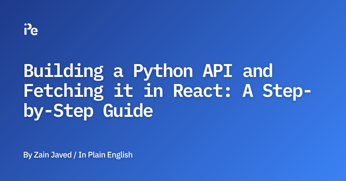 Building a Python API and Fetching it in React: A Step-by-Step Guide