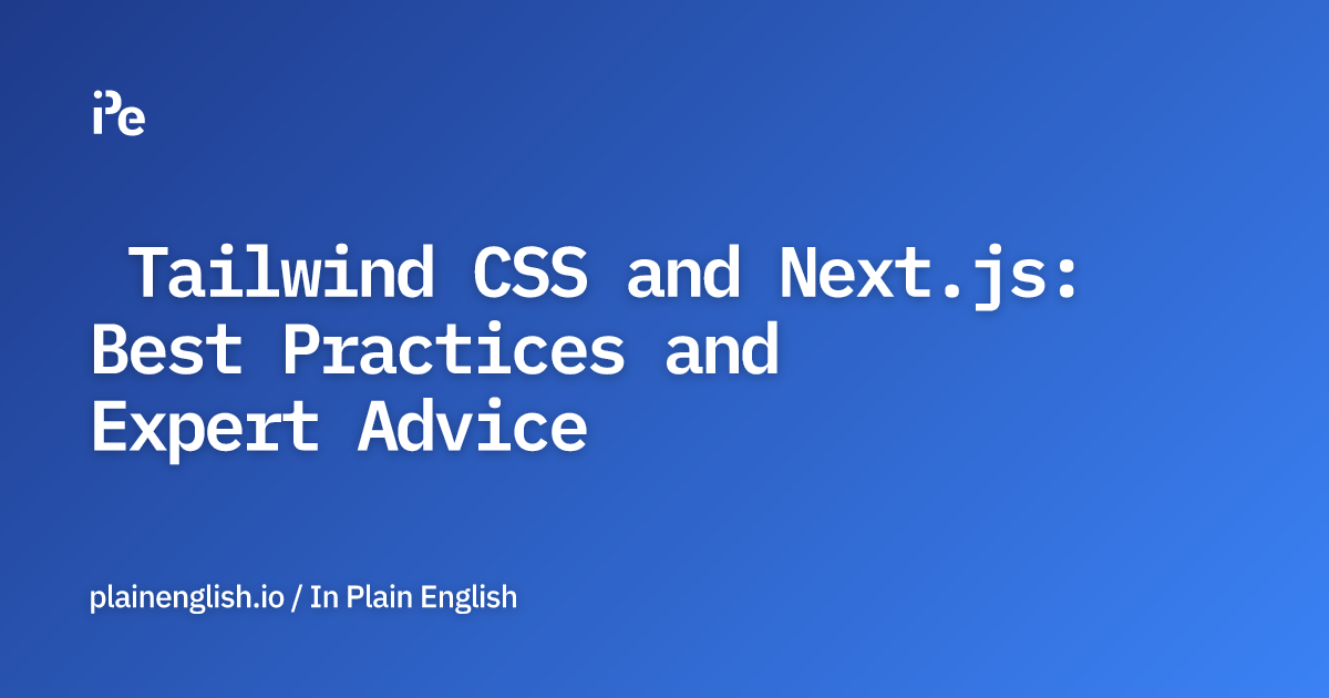 Tailwind Css And Nextjs Best Practices And Expert Advice 