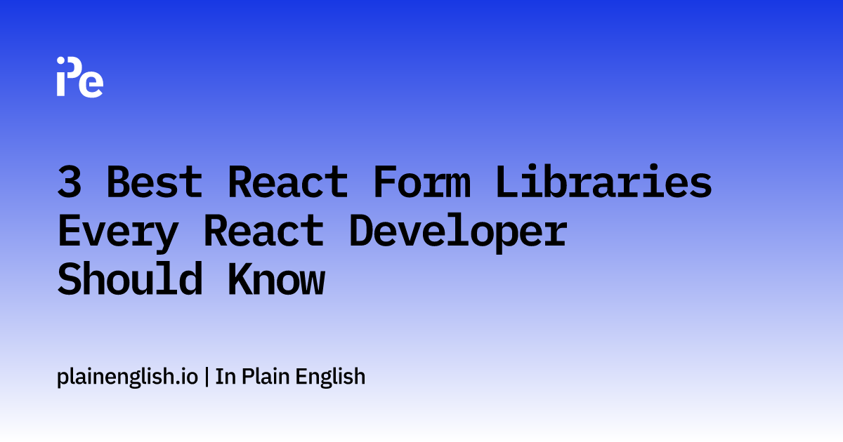 3 Best React Form Libraries Every React Developer Should Know
