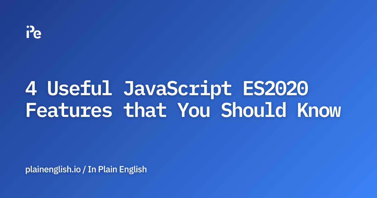 4 Useful JavaScript ES2020 Features that You Should Know