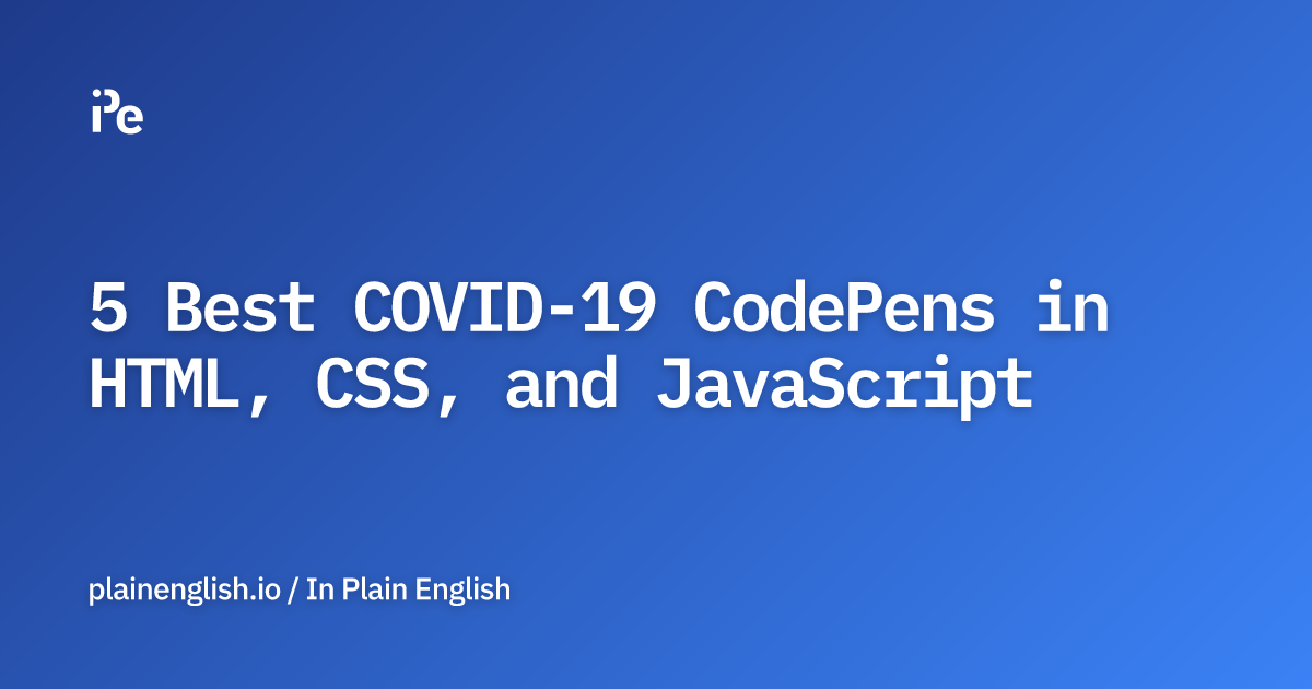 5 Best COVID-19 CodePens in HTML, CSS, and JavaScript
