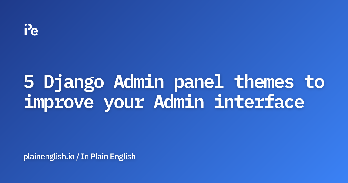 5 Django Admin panel themes to improve your Admin interface