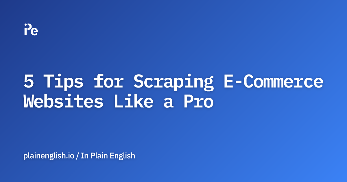5 Tips For Scraping E Commerce Websites Like A Pro