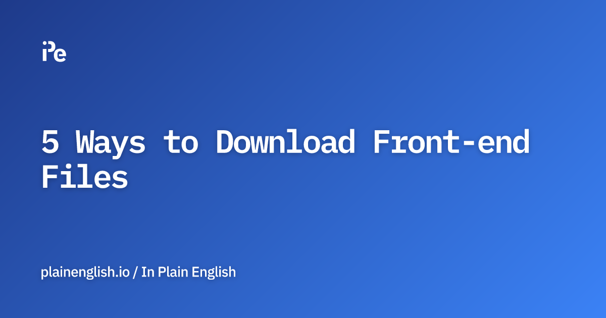 5 Ways to Download Front-end Files