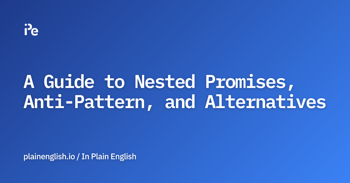 A Guide To Nested Promises Anti Pattern And Alternatives 