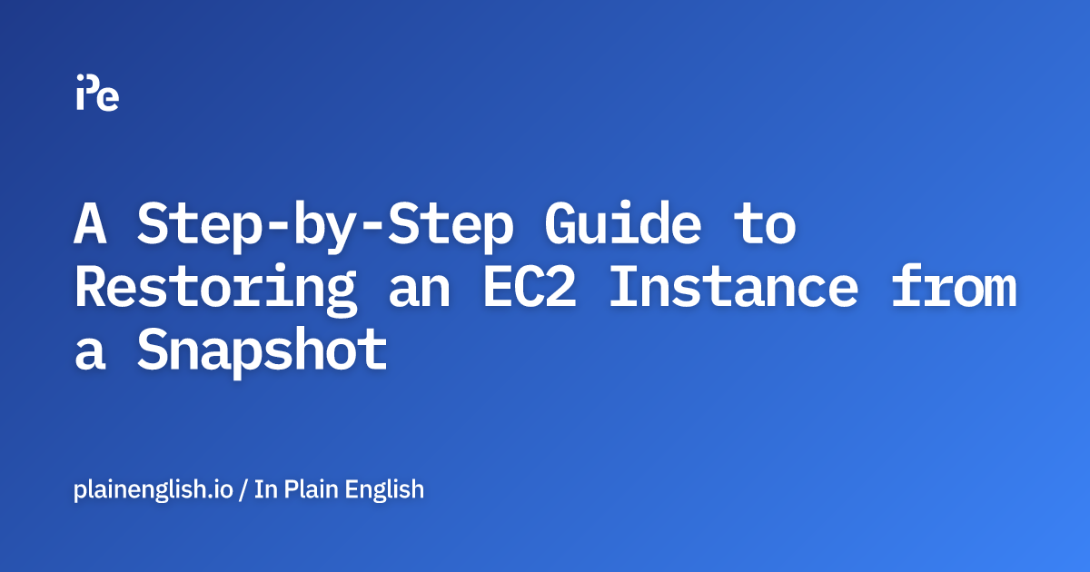 A Step By Step Guide To Restoring An Ec2 Instance From A Snapshot