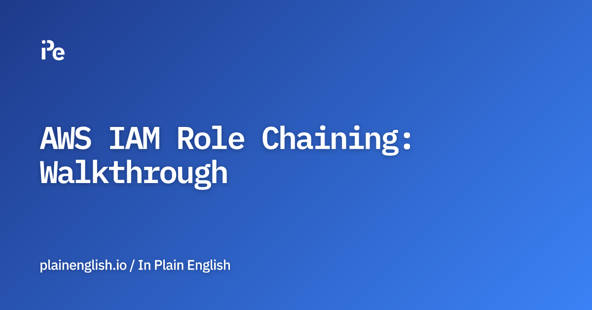 AWS IAM Role Chaining: Walkthrough
