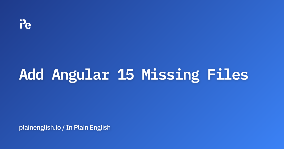 Add Angular 15 Missing Files