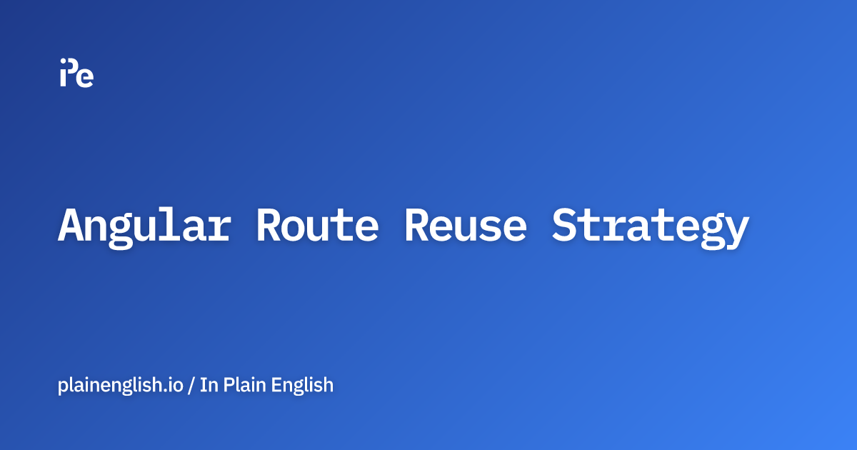 Angular Route Reuse Strategy