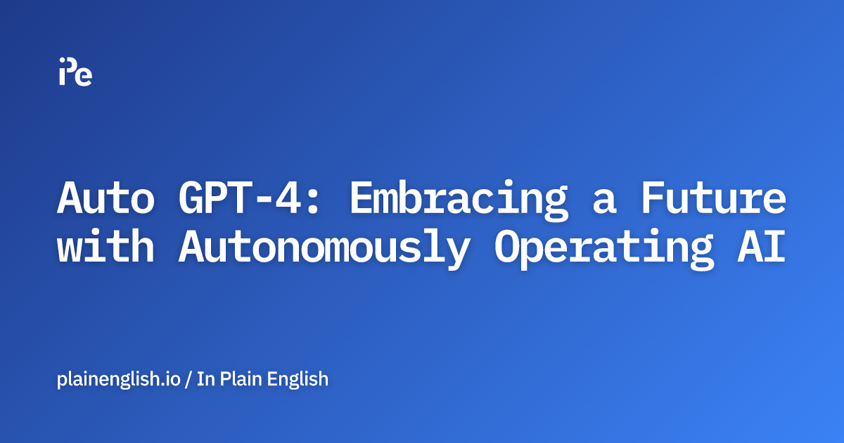 Auto GPT-4: Embracing a Future with Autonomously Operating AI