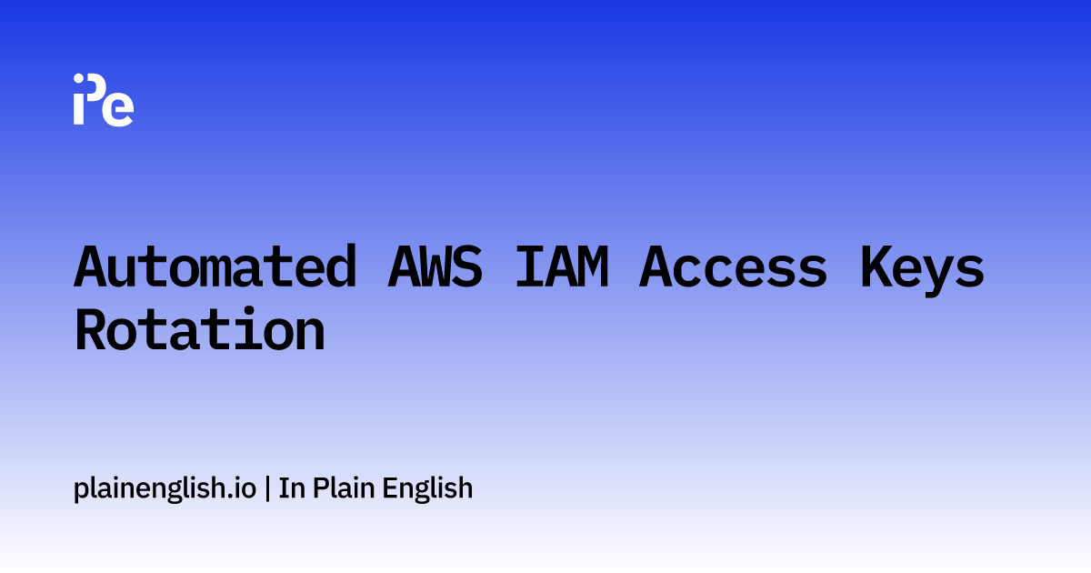Automated Aws Iam Access Keys Rotation In Plain English