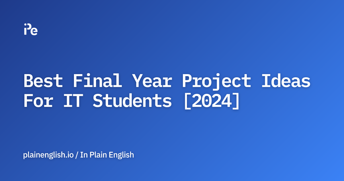 Best Final Year Project Ideas For IT Students [2024]