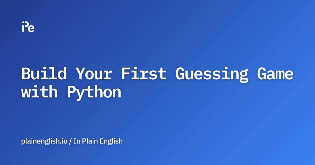 Build Your First Guessing Game With Python