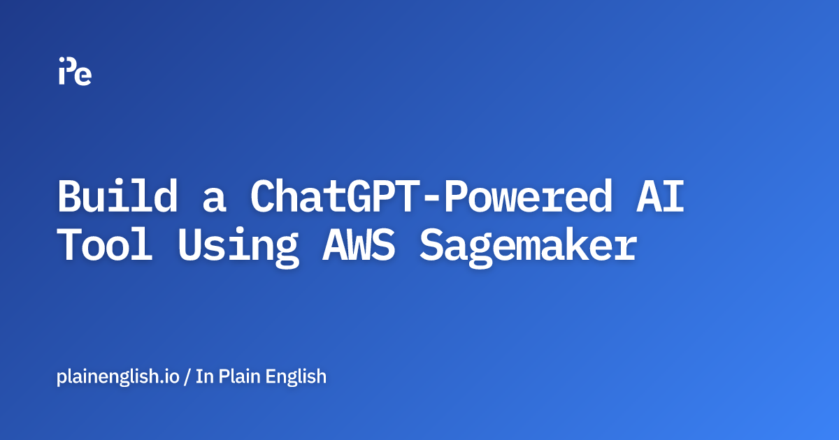 Build a ChatGPT-Powered AI Tool Using AWS Sagemaker