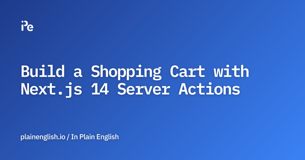 Build a Shopping Cart with Next.js 14 Server Actions