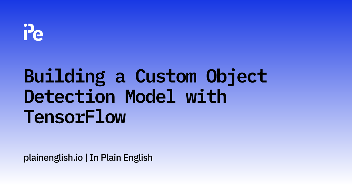 Building A Custom Object Detection Model With Tensorflow
