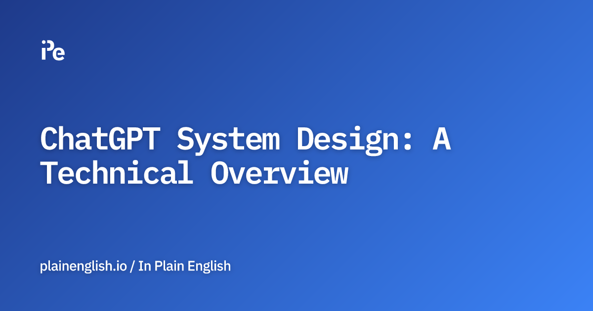 ChatGPT System Design: A Technical Overview