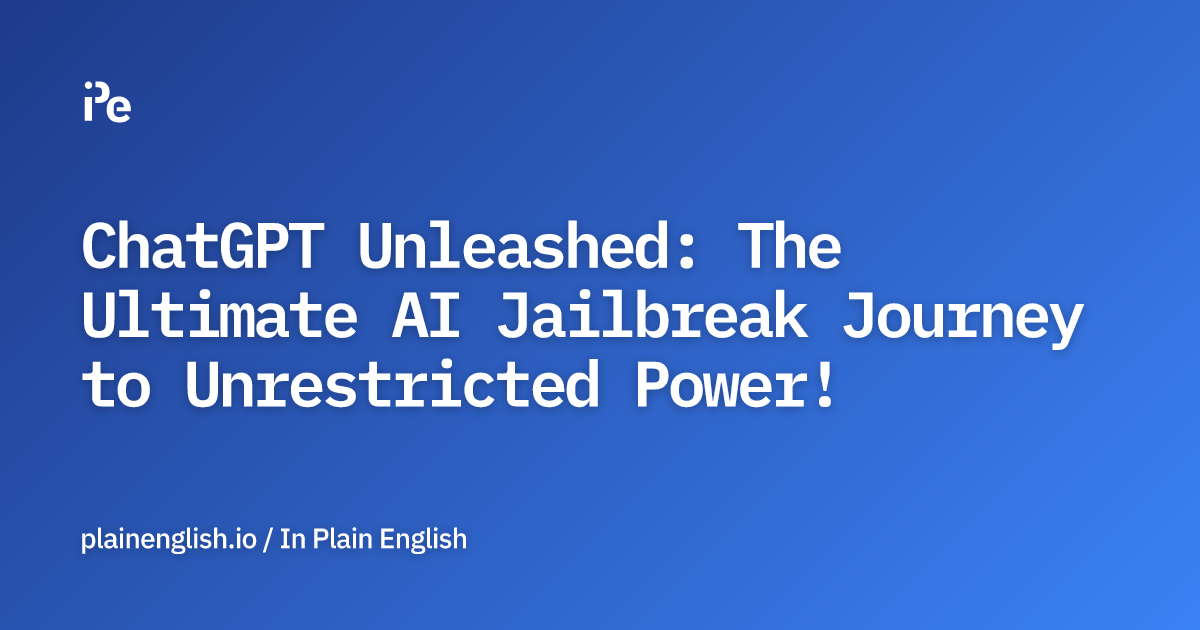 ChatGPT Unleashed: The Ultimate AI Jailbreak Journey to Unrestricted Power!