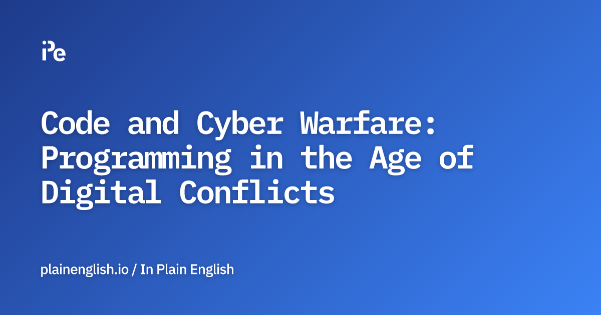 Code and Cyber Warfare: Programming in the Age of Digital Conflicts