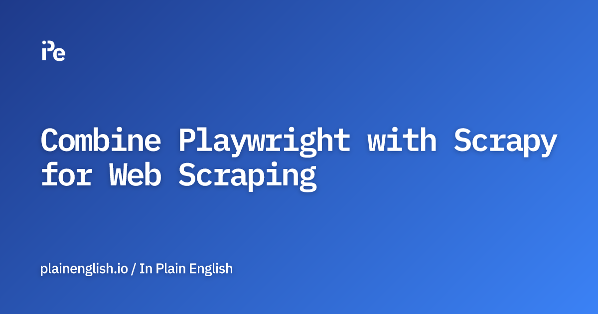 Combine Playwright With Scrapy For Web Scraping In Plain English 5423