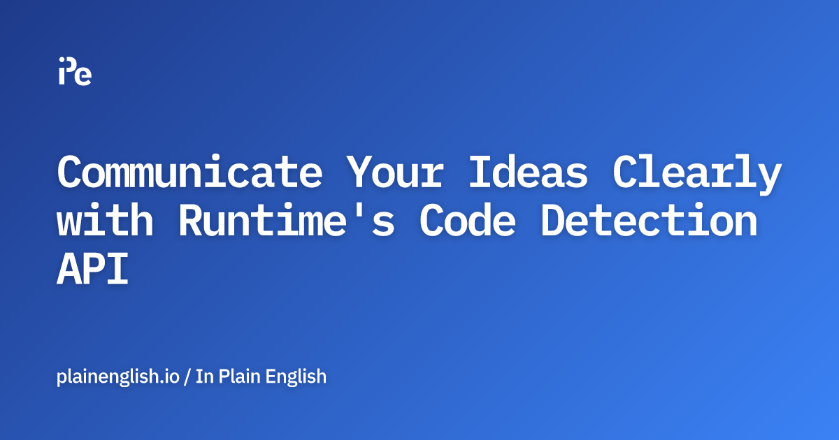 Communicate Your Ideas Clearly with Runtime's Code Detection API