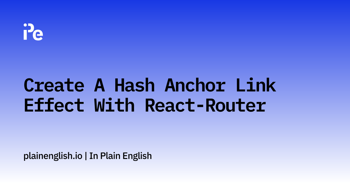 Create A Hash Anchor Link Effect With React Router In Plain English 