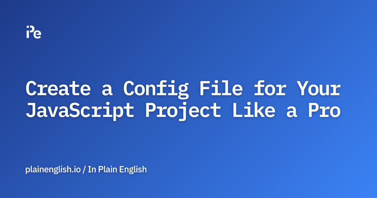 Create a Config File for Your JavaScript Project Like a Pro