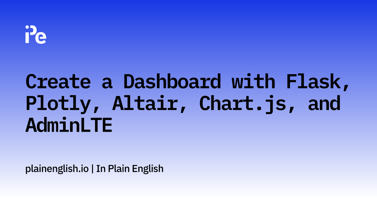 Create A Dashboard With Flask Plotly Altair Chartjs And Adminlte