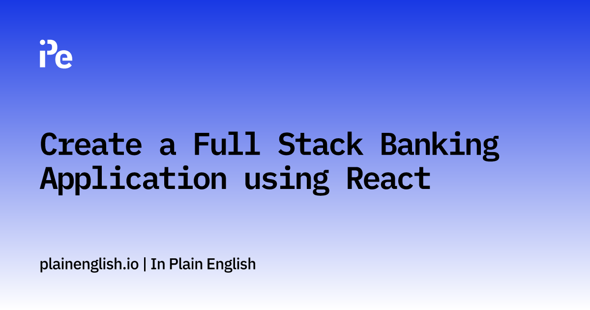 Create A Full Stack Banking Application Using React